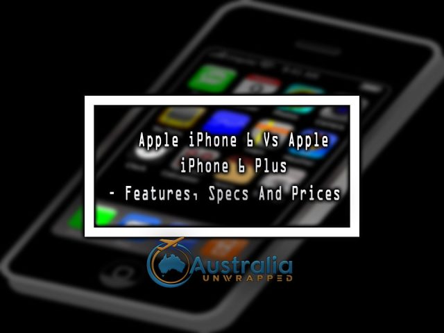 Apple iPhone 6 Vs Apple iPhone 6 Plus-features, specs and prices