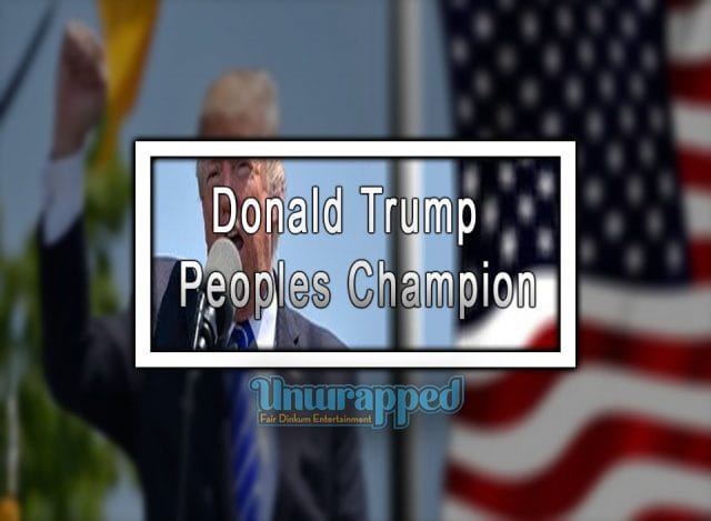 Donald Trump – Peoples Champion - America Wakes Up to Greatness