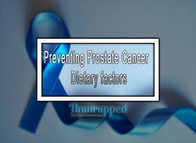 Preventing Prostate Cancer - Dietary factors