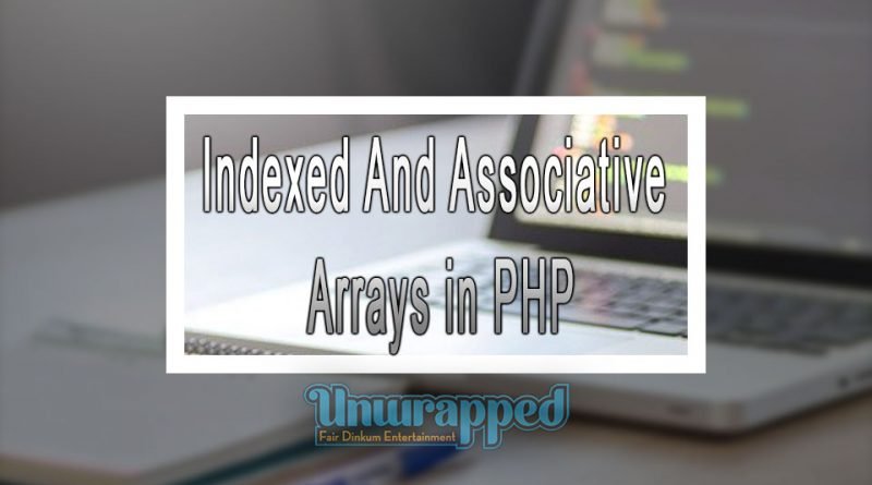 PHP tutorial - INDEXED AND ASSOCIATIVE ARRAYS IN PHP PHP tutorial - INDEXED AND ASSOCIATIVE ARRAYS IN PHP