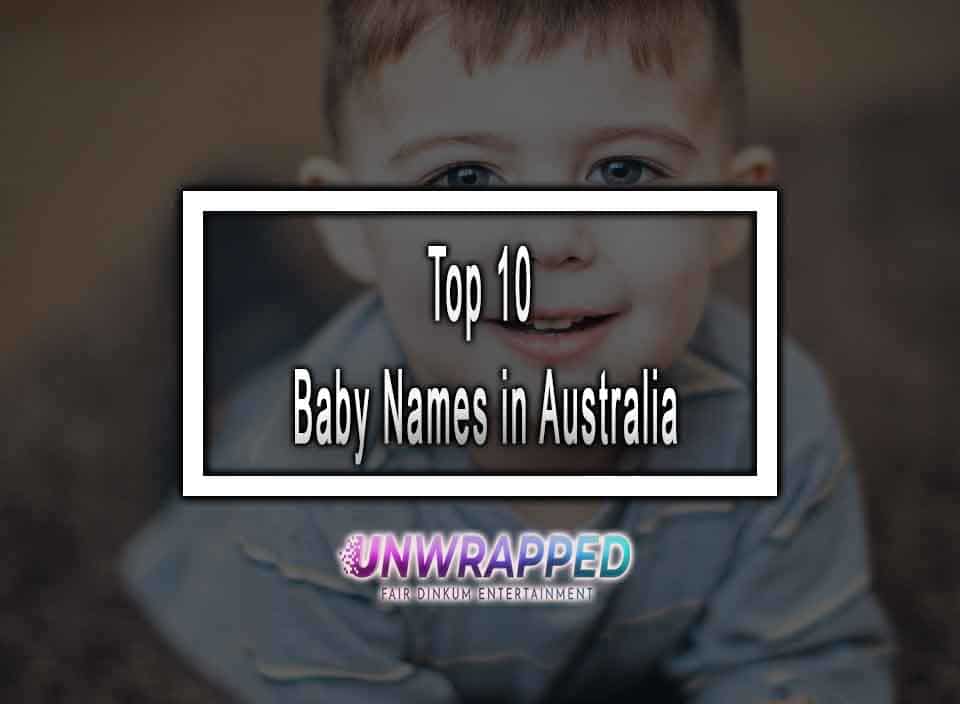 Top 10 Baby Names In Australia In 2023 Top 10 Baby Names In Australia In 2023