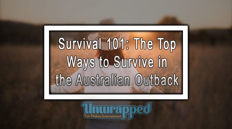 Survival 101: The Top Ways to Survive in the Australian Outback