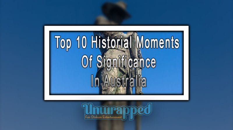 Top 10 Historial Moments Of Significance In Australia