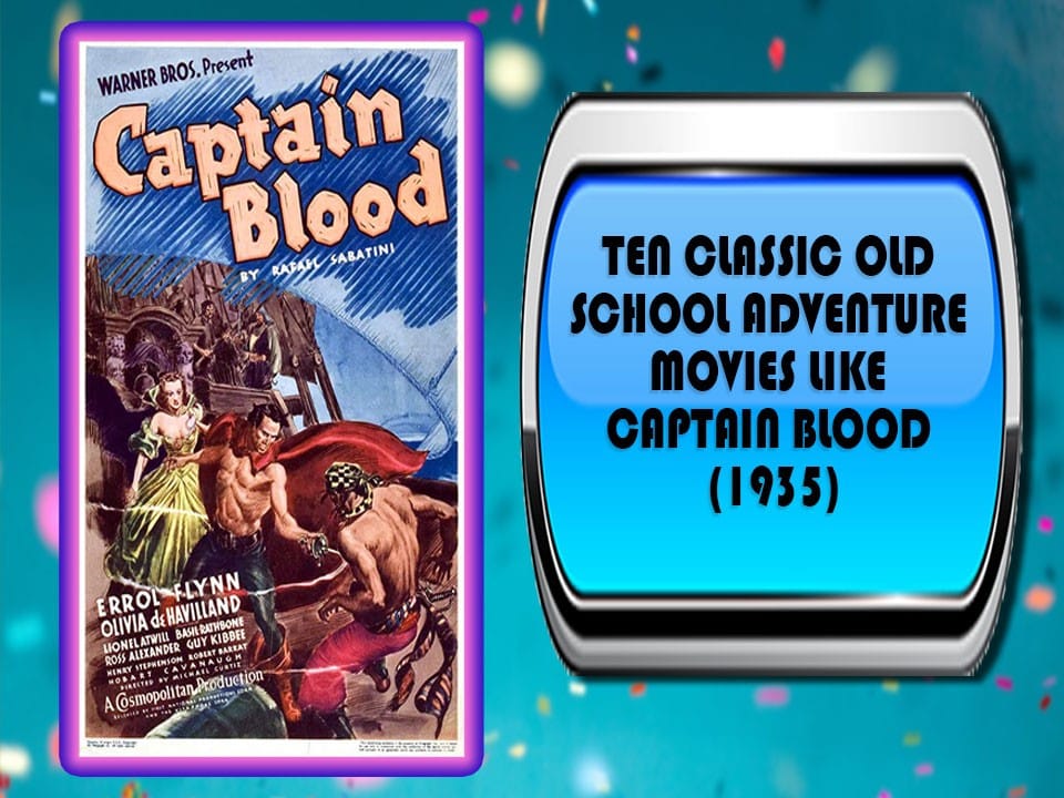 Ten Classic Old School Adventure Movies Like Captain Blood (1935)