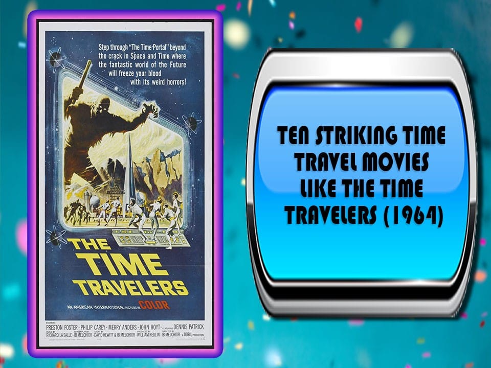 Ten Striking Time Travel Movies Like The Time Travelers (1964)