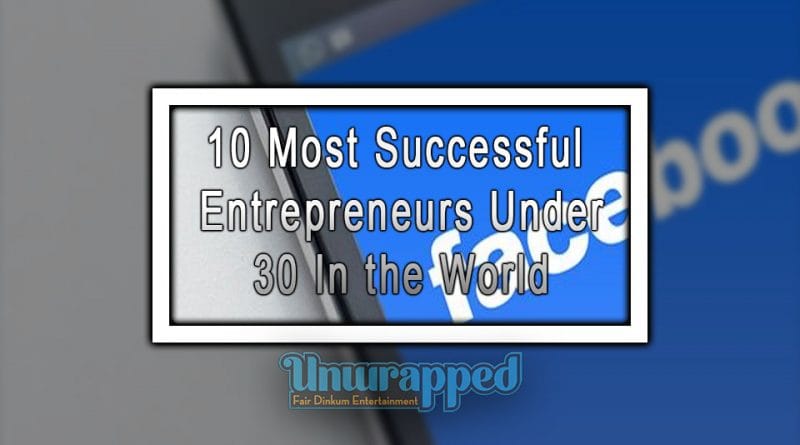10 Most Successful Entrepreneurs Under 30 In the World - Australia ...