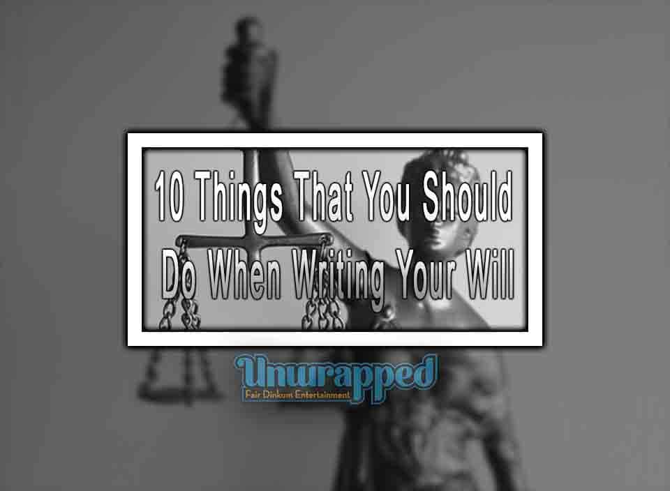 10 Things That You Should Do When Writing Your Will