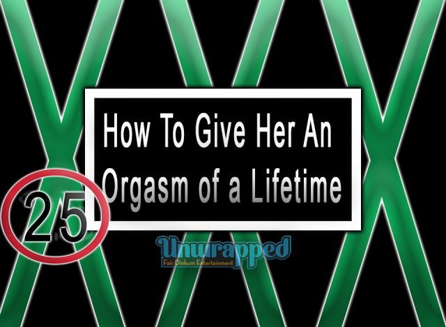 How To Give Her An Orgasm Of A Lifetime