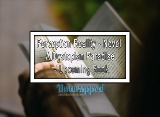 Perception Reality - Novel -A Dystopian Paradise - Upcoming Book