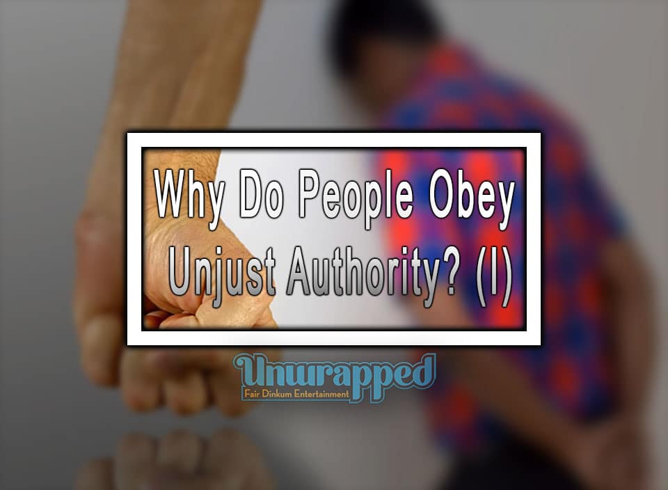 Why Do People Obey Unjust Authority?