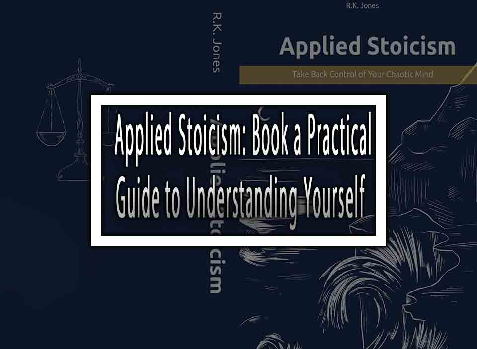 Applied Stoicism: Book a Practical Guide to Understanding Yourself