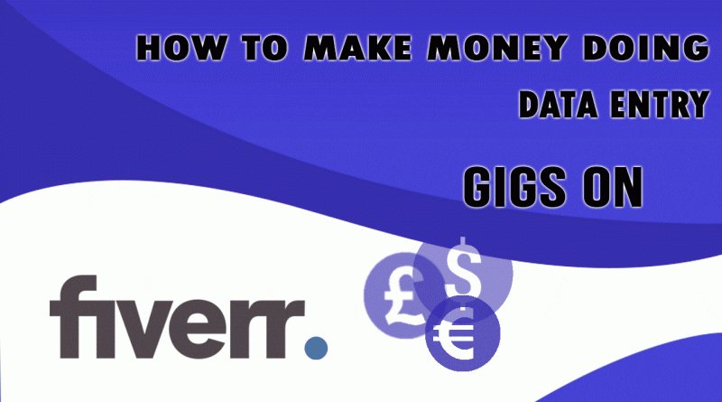 How to Make Money Doing Data Entry Gigs on Fiverr