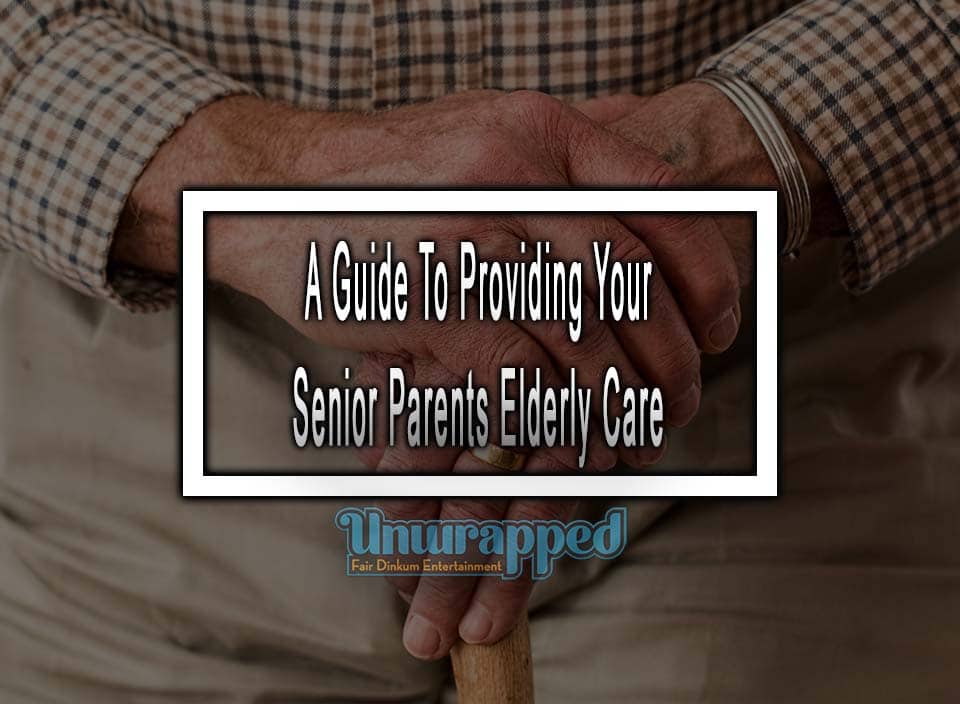 A Guide To Providing Your Senior Parents Elderly Care