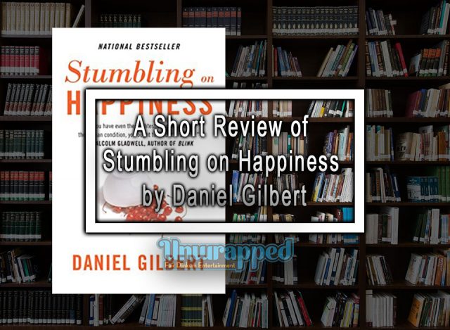 A Short Review of Stumbling on Happiness by Daniel Gilbert