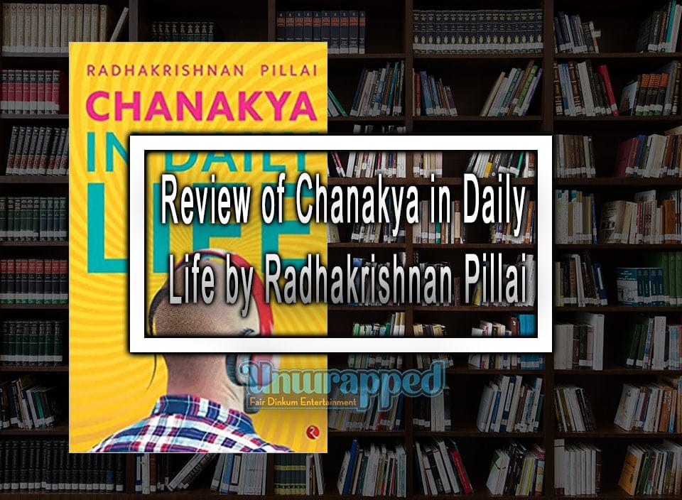 Review Of Chanakya In Daily Life By Radhakrishnan Pillai Review Of Chanakya In Daily Life By Radhakrishnan Pillai