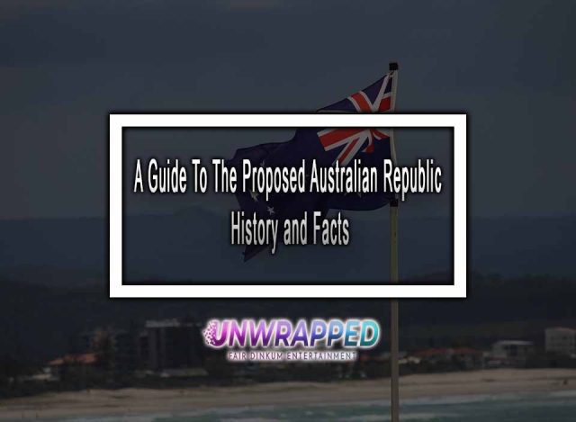 Guide To The Proposed Australian Republic - History and Facts