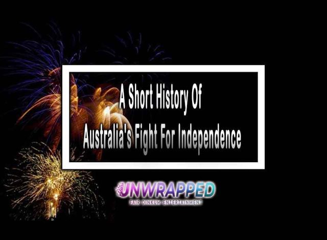 Find A Short History Of Australia’s Fight For Independence!