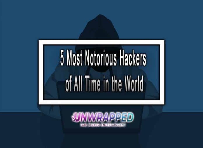 5 Most Notorious Hackers of All Time in the World