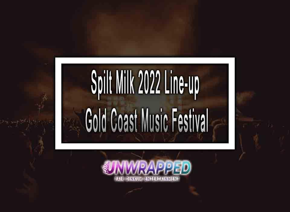 Spilt Milk 2022 Line-up Gold Coast Music Festival