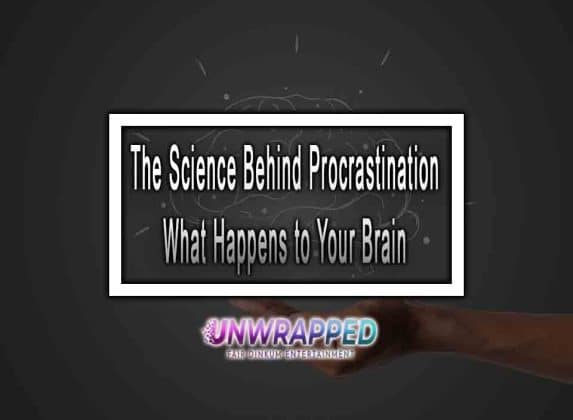 The Science Behind Procrastination What Happens to Your Brain