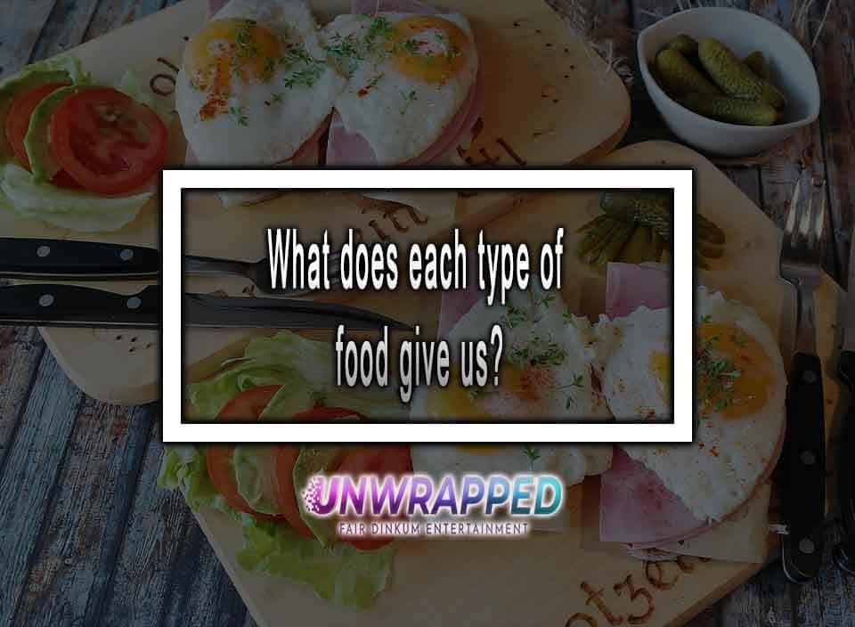 What Does Each Type Of Food Give Us