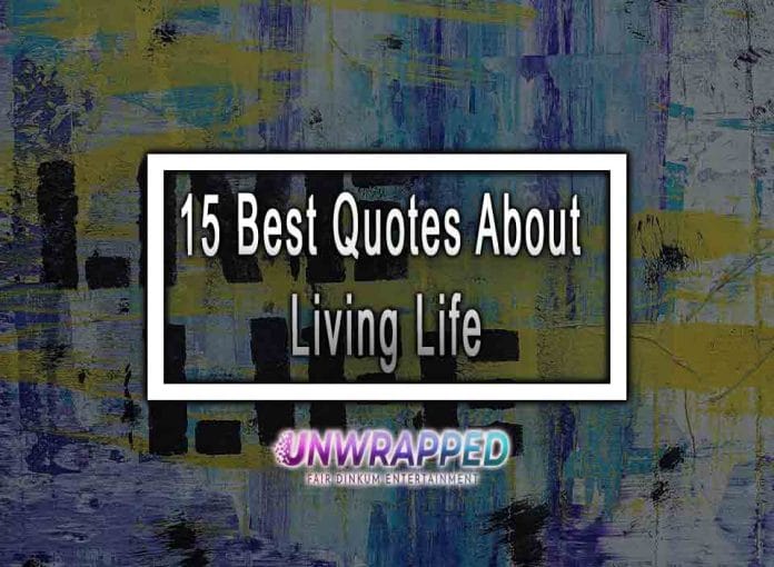 15 Best Quotes About Living Life