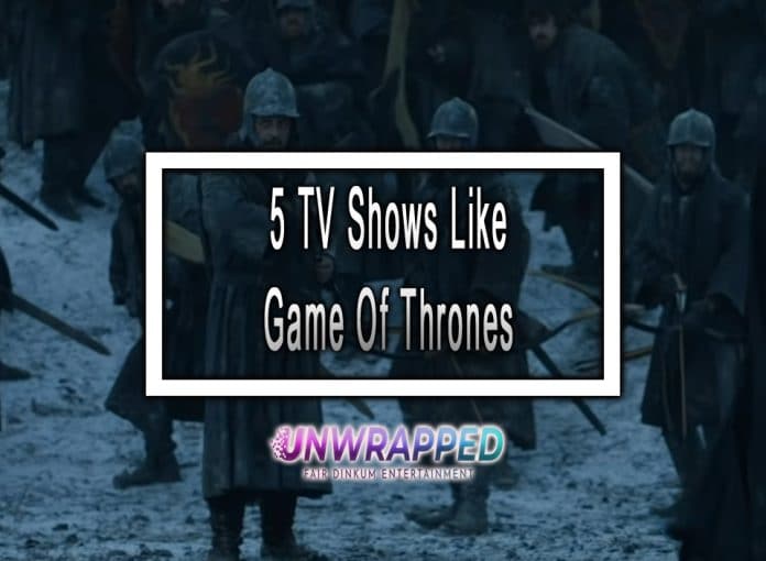 5 TV Shows Like Game Of Thrones to Watch