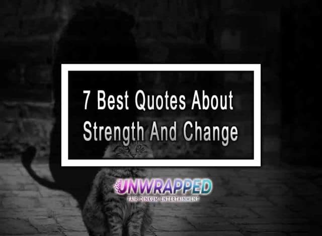 7 Best Quotes About Strength And Change
