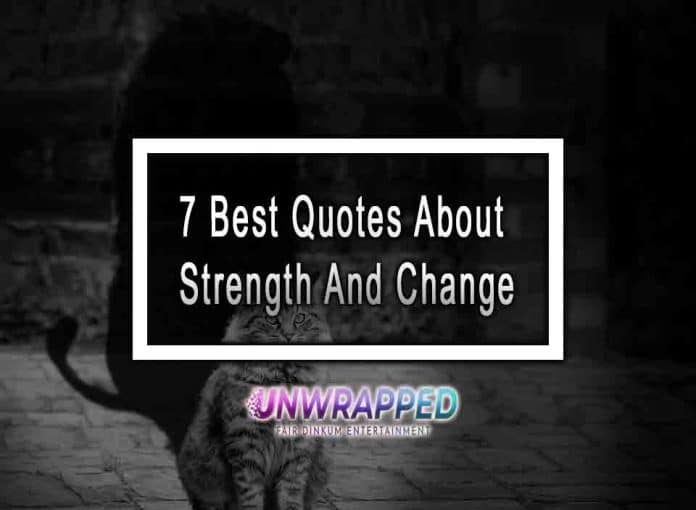 7 Best Quotes About Strength And Change