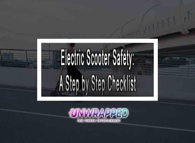 Electric Scooter Safety: A Step by Step Checklist