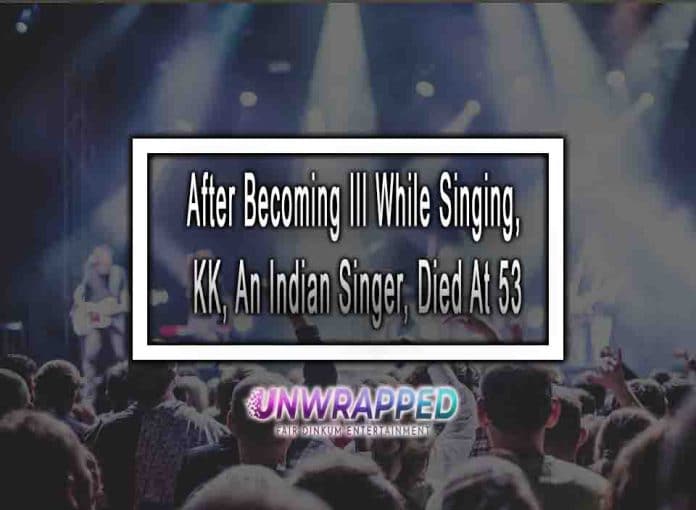 After Becoming Ill While Singing, KK, An Indian Singer, Died At 53