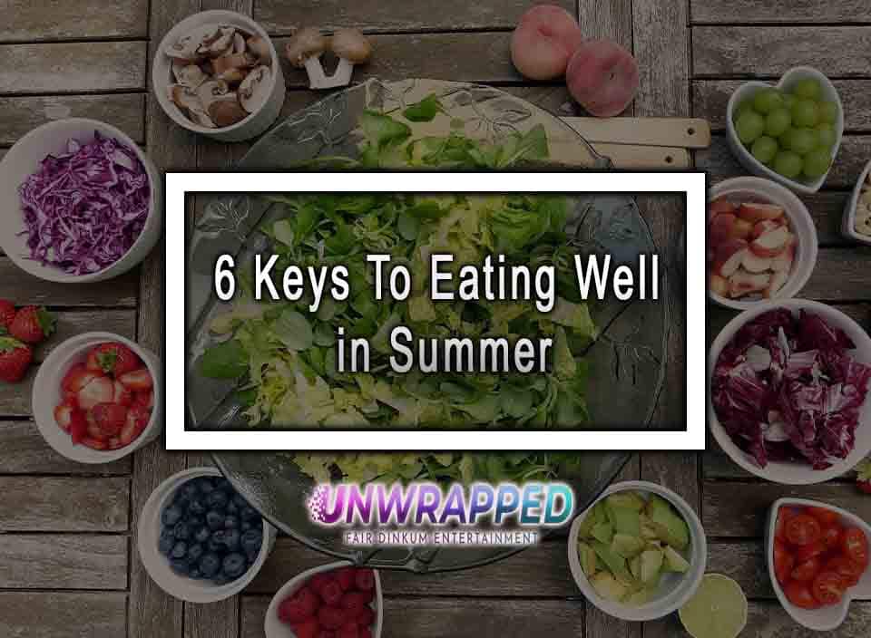 6 Keys To Eating Well in Summer