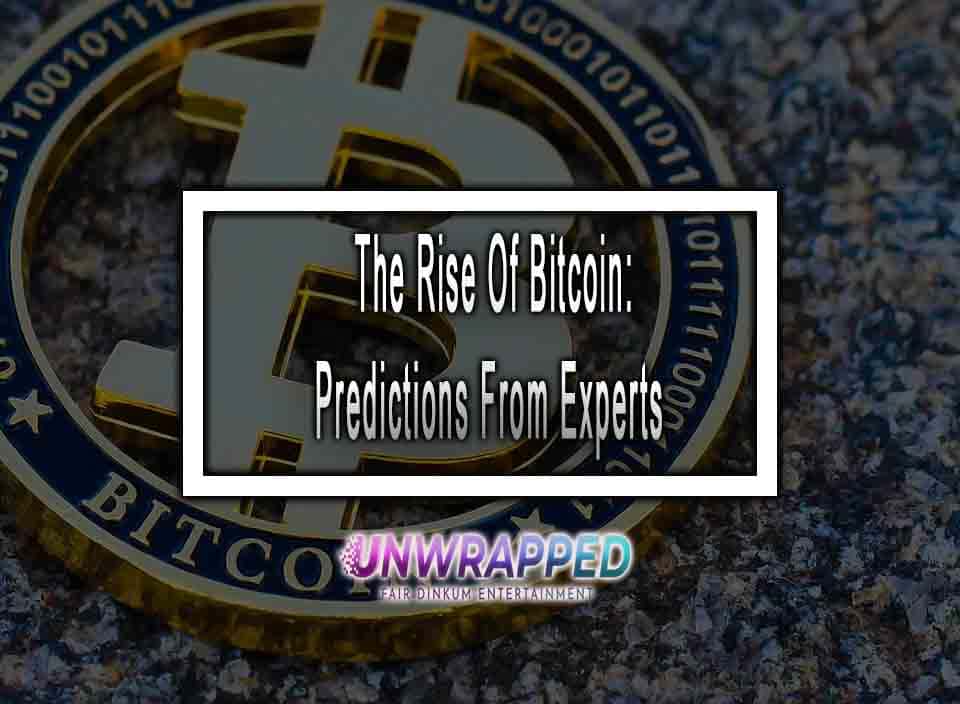 The Rise Of Bitcoin: Predictions From Experts
