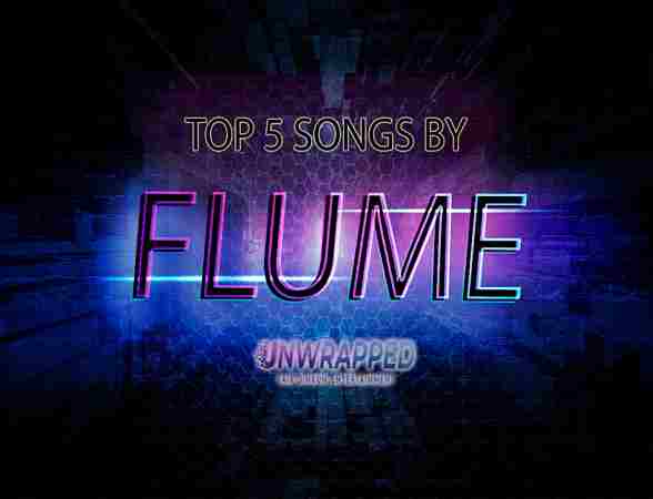 Flume: Top 5 Songs of All Time Ranked