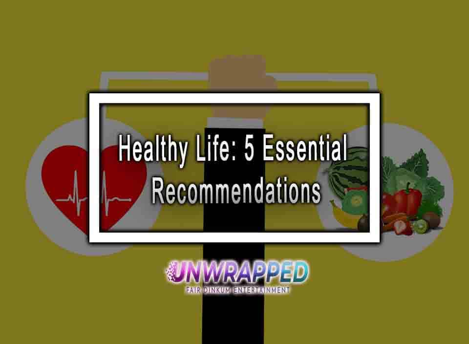 Healthy Life: 5 Essential Recommendations