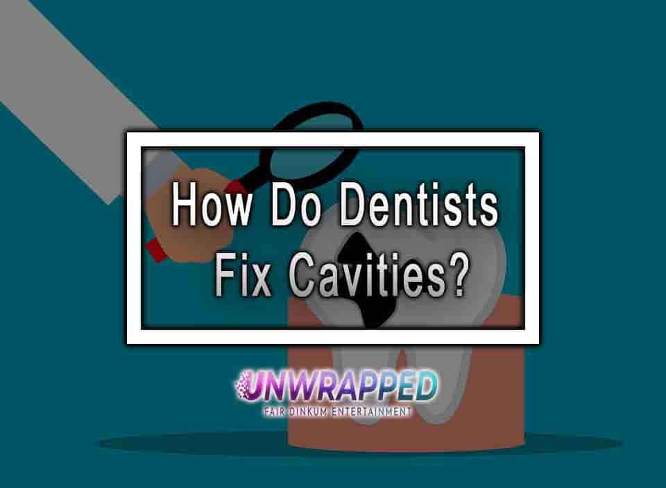 How Do Dentists Fix Cavities?