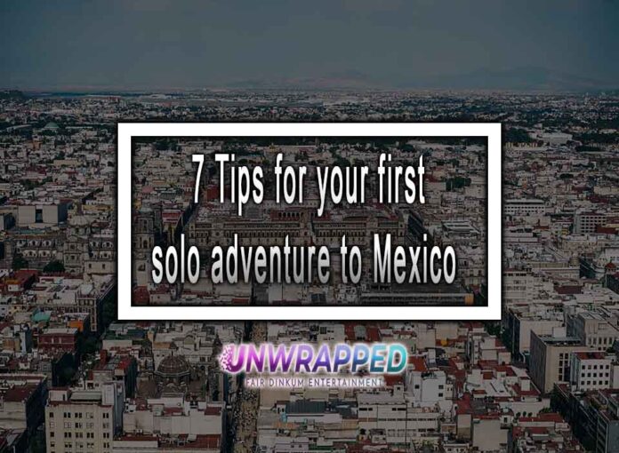 7 Tips for your first solo adventure to Mexico