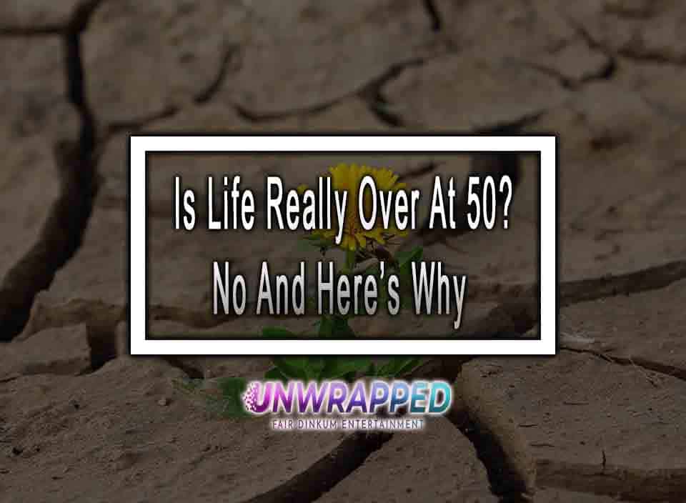 Is Life Really Over At 50? No And Here’s Why
