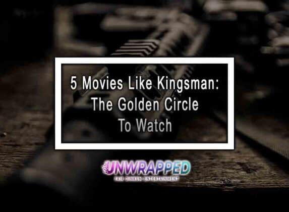 5 Movies Like Kingsman: The Golden Circle to Watch