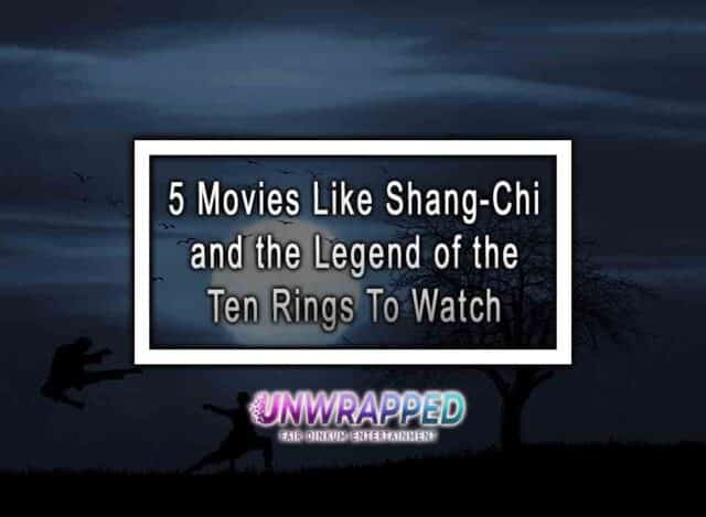 5 Movies Like Shang-Chi and the Legend of the Ten Rings To Watch