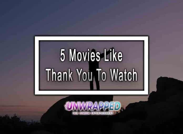 5 Movies Like Thank You To Watch