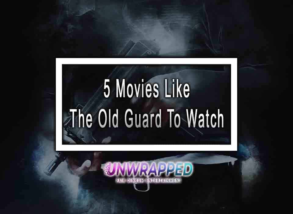 5 Movies Like The Old Guard To Watch