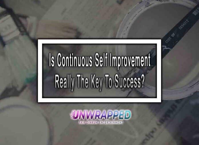 Is Continuous Self Improvement Really The Key To Success?