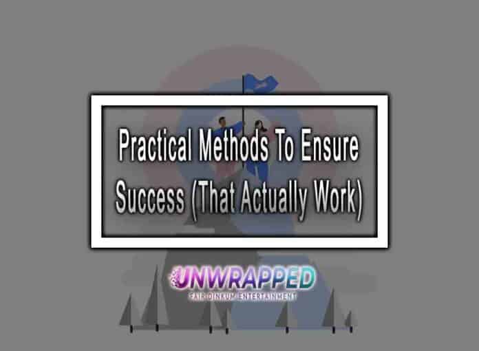 Practical Methods To Ensure Success (That Actually Work)