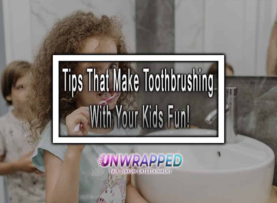 Tips That Make Toothbrushing With Your Kids Fun!