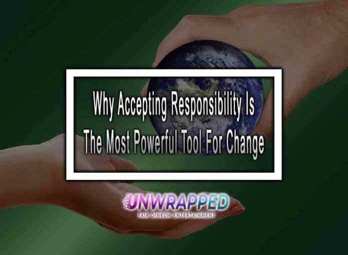 Why Accepting Responsibility Is The Most Powerful Tool For Change