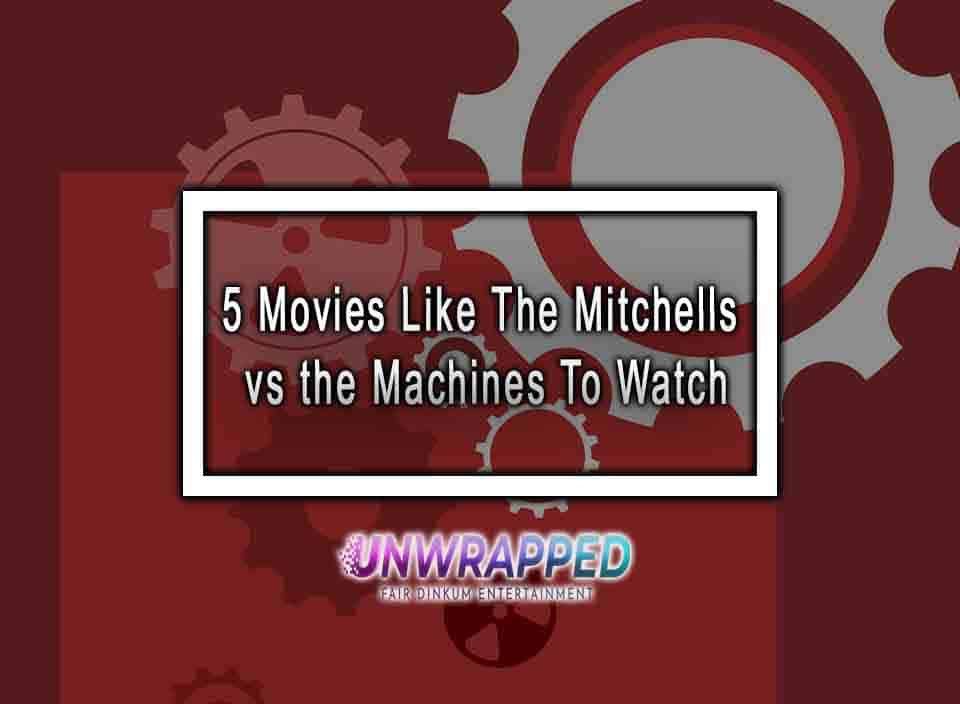 5 Movies Like The Mitchells vs the Machines To Watch