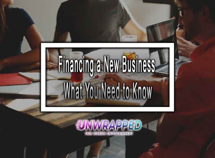 Financing a New Business - What You Need to Know