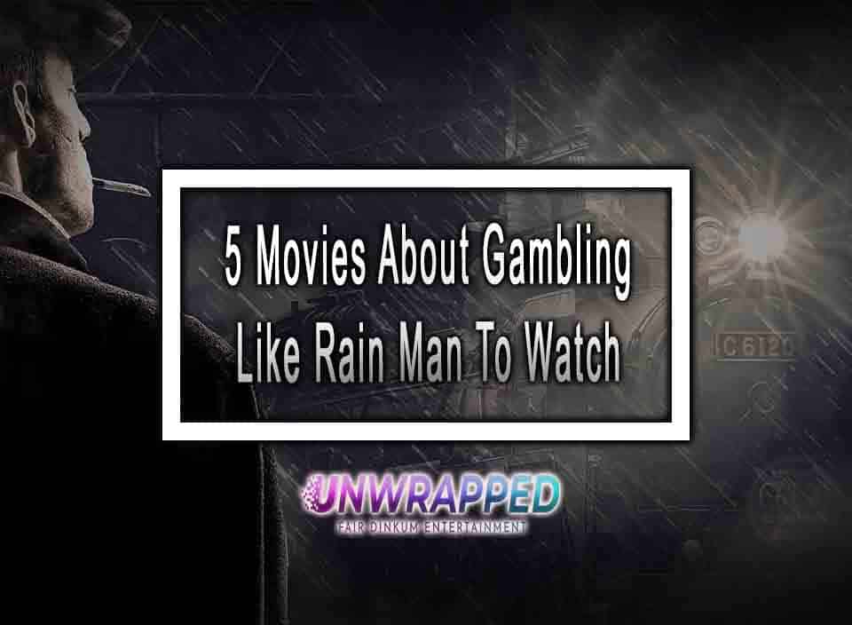 5 Movies About Gambling Like Rain Man To Watch