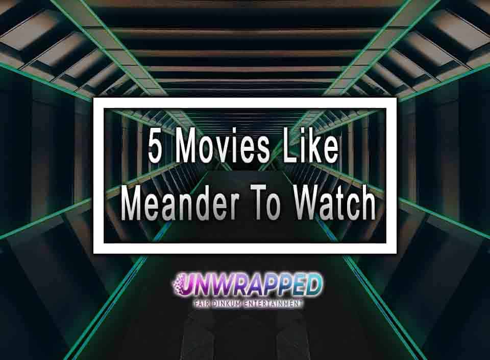 5 Movies Like Meander To Watch